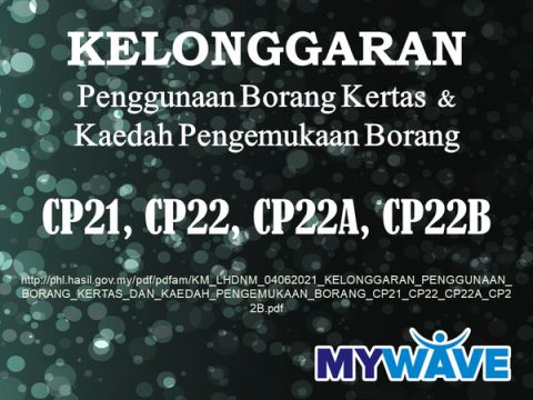 KELONGGARAN Penggunaan Borang Kertas & Kaedah Pengemukaan Borang CP21, CP22, CP22A, CP22B - MYWave